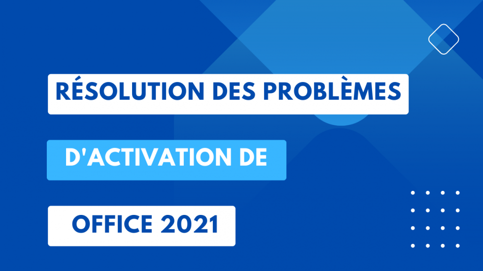 Résolution des problèmes d’activation de Microsoft Office 2021 ...
